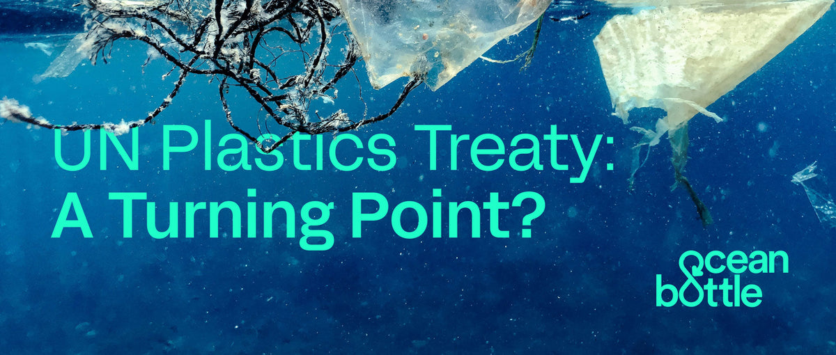 What is the UN Plastics Treaty and why does it matter? » Ocean Bottle